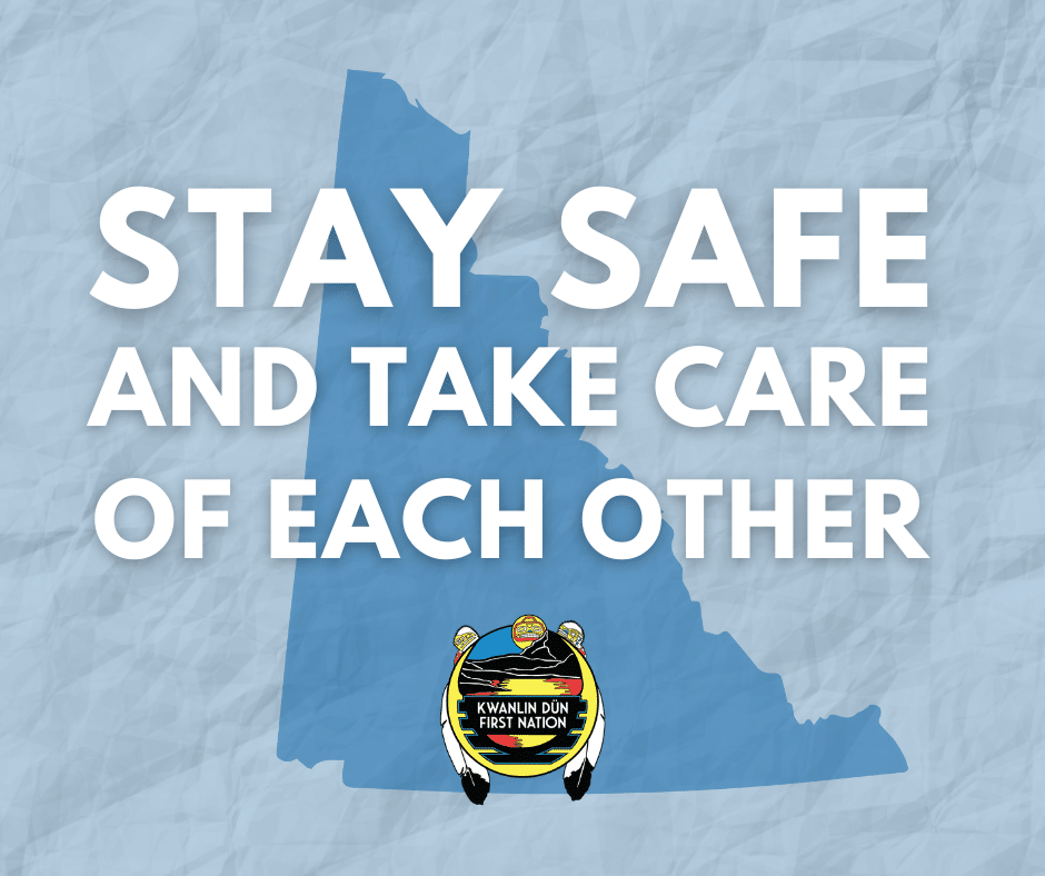 Stay Safe and Take Care of Each Other - Kwanlin Dün First Nation