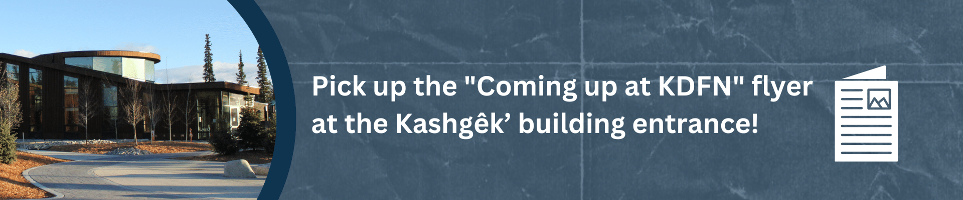 Pick up KDFN update flyers at the Kashgêk’ building - Kwanlin Dün First ...